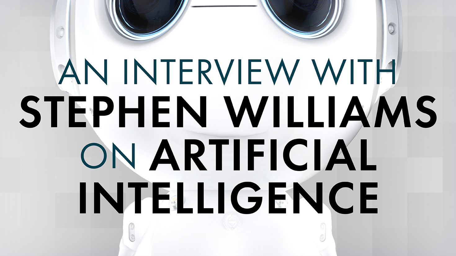 The Promise and Peril of AI: An interview with Stephen N. Williams ...